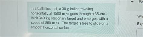 Solved In A Ballistics Test A 30 G Bullet Traveling Chegg