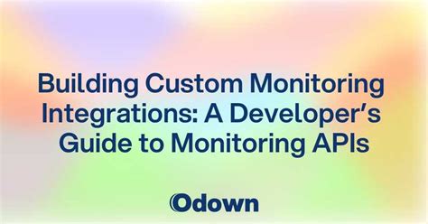 Odown Blog Building Custom Monitoring Integrations A Developers Guide To Monitoring Apis