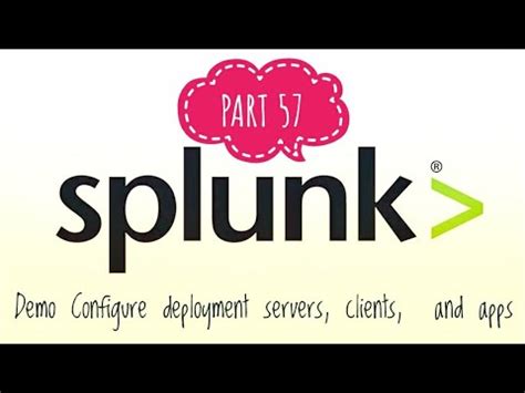 SPLUNK PART Demo Configure Deployment Servers Clients And Apps SPLUNK Tutorial