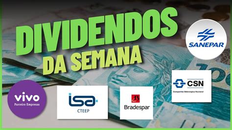DIVIDENDOS DA SEMANA BRADESPAR SANEPAR TRPL4 CSNA3 VIVO YouTube