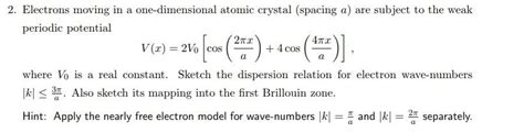 Solved Electrons Moving In A One Dimensional Atomic Crystal