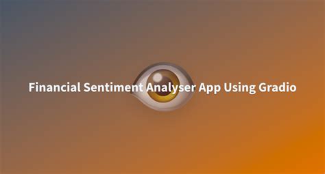 Financial Sentiment Analyser App Using Gradio A Hugging Face Space By