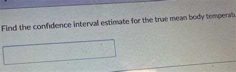 Solved A Sample Of 36 Body Temperatures Has A Mean Of 98 2∘f