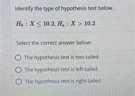Solved Identify The Type Of Hypothesis Test Below Ho X Chegg Com