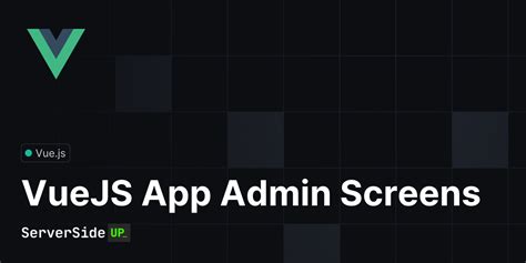 Vuejs App Admin Screens Server Side Up