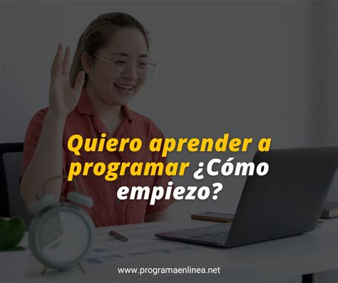 Quiero Aprender A Programar ¿cómo Empiezo Programa En Línea