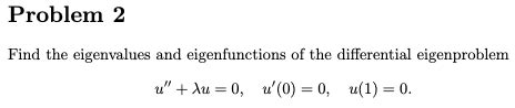 Solved Find The Eigenvalues And Eigenfunctions Of The Chegg Com