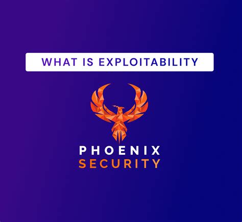 phoenix security what is exploitability