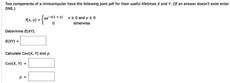Solved Two Components Of A Minicomputer Have The Following Joint Pdf For Their Useful Lifetimes