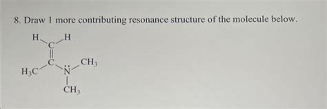 Solved 8. Draw 1 more contributing resonance structure of | Chegg.com