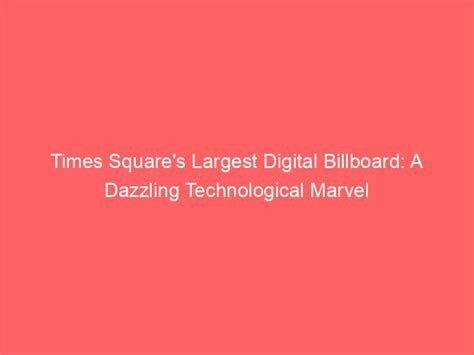 Times Squares Largest Digital Billboard A Dazzling Technological