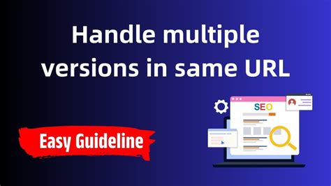 How To Handle Multiple Versions Of The Same Url