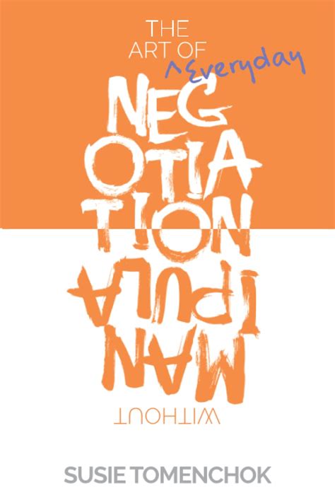 The Art Of Everyday Negotiation Without Manipulation By Susie Elia