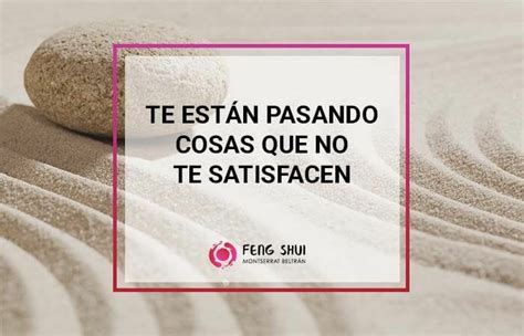 Te están pasando cosas que no te satisfacen en tu vida Feng Shui