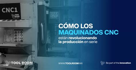 Cómo Los Maquinados Cnc Están Revolucionando La Industria Tool Room