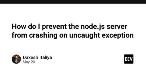 How Do I Prevent The Nodejs Server From Crashing On Uncaught Exception