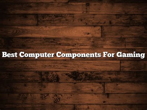 Best Computer Components For Gaming March 2025 Best Computer Components For Gaming March 2025