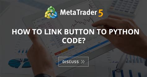 How To Link Button To Python Code Metatrader General Mql5 Programming Forum