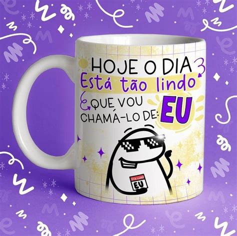 Caneca Flork Meme Hoje O Dia Esta Tao Lindo Produtos Elo7