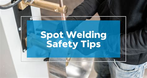 Spot Welding Safety Tips Resistance Welding Blog Tj Snow