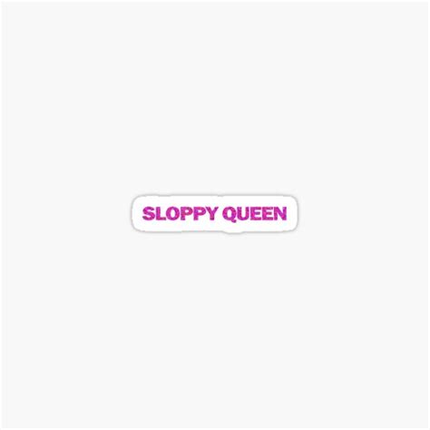 Sloppy Queen Sticker For Sale By 4skins Redbubble