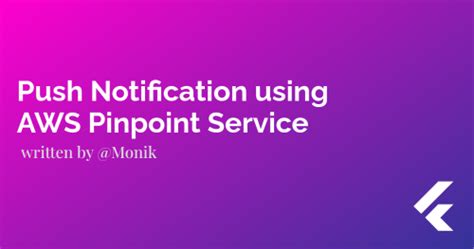 Push Notification using Amazon Pinpoint in Flutter Quick博客