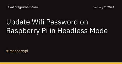 Update Wifi Password On Raspberry Pi In Headless Mode Akash Rajpurohit