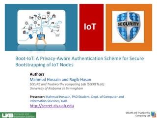 BooT IoT A Privacy Aware Authentication Scheme For Secure Bootstrapping Of IoT Nodes PPT