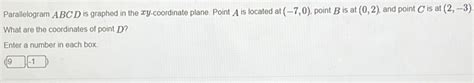 Solved Parallelogram Abcd Is Graphed In The Xy Coordinate Plane Point A Is Located At 7 0
