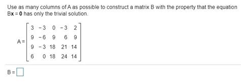 Solved Use As Many Columns Of A As Possible To Construct A