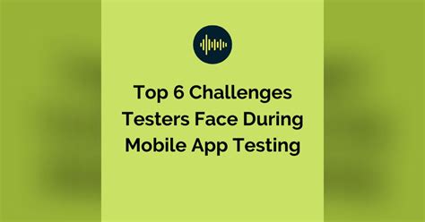Top 6 Challenges Testers Face During Mobile App Testing Software Testing Podcast
