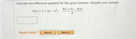 Solved Evaluate The Difference Quotient For The Given