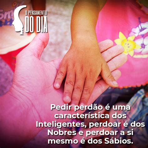 Pedir perdão é uma característica dos Inteligentes perdoar é dos