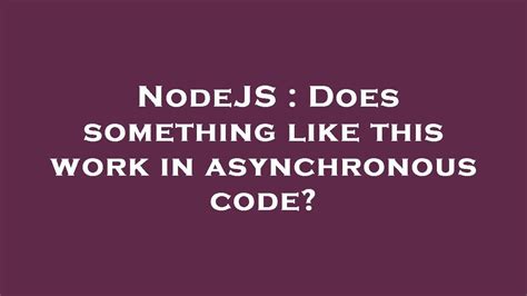 Nodejs Does Something Like This Work In Asynchronous Code Youtube