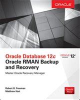 Oracle Database 12c Oracle RMAN Backup And Recovery Freeman Robert G