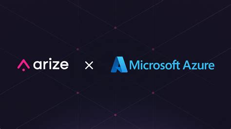 Arize AI Now Generally Available As Part Of Azure Native Integrations Arize AI