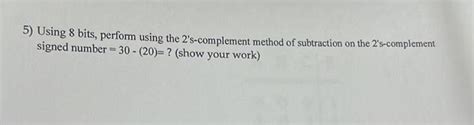 Solved Using Bits Perform Using The S Complement Chegg Com
