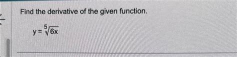 Solved Find The Derivative Of The Given Functiony6x5