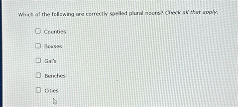 Solved Which Of The Following Are Correctly Spelled Plural Chegg