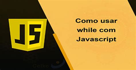 Como Usar O WHILE JavaScript