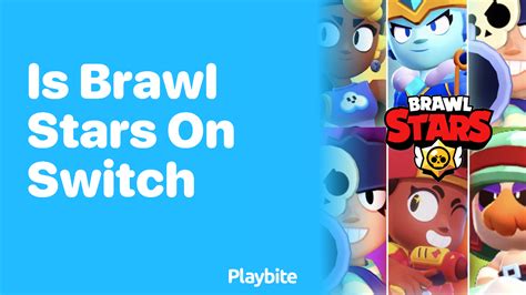 Is Brawl Stars Available on Switch? Find Out Here! - Playbite