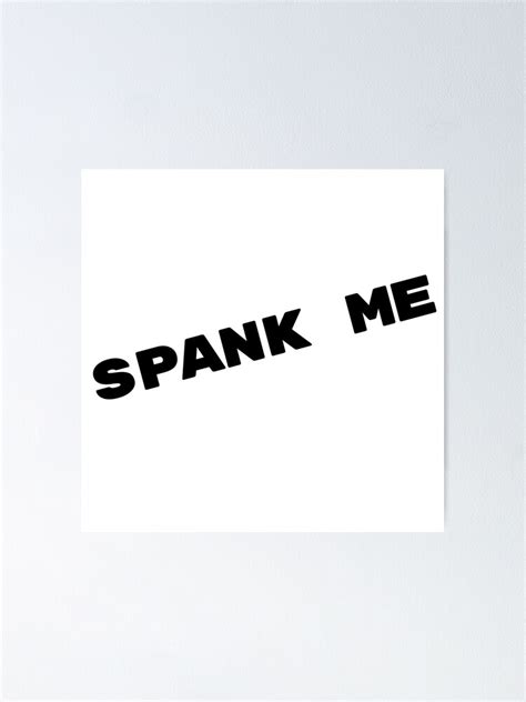 Spank Me Sassy Sexy Nsfw Quote Poster For Sale By That Cheeky Tee
