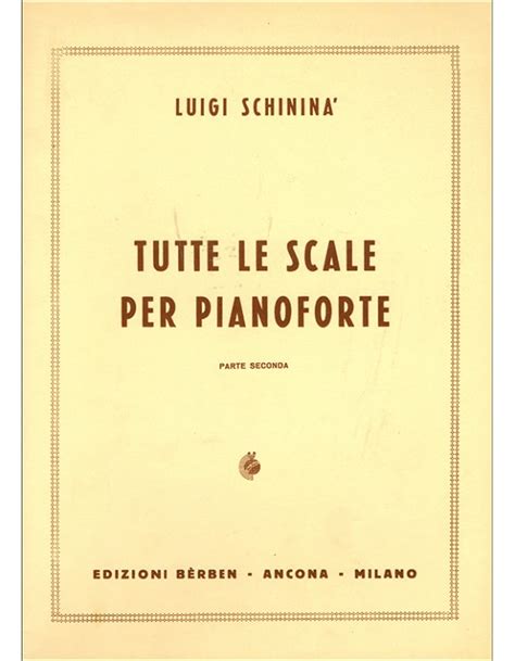 TUTTE LE SCALE PER PIANOFORTE PARTE SECONDA SCHININA Santarpinosrl