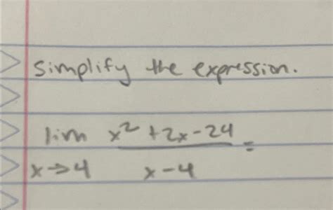 Solved simplify the expression.limx→4x2+2x-24x-4= | Chegg.com