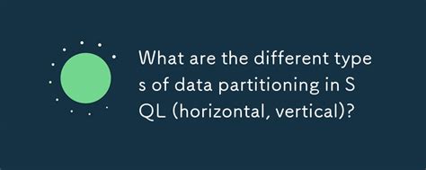 What Are The Different Types Of Data Partitioning In Sql Horizontal