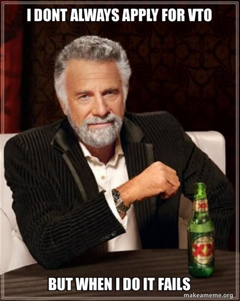 I Dont Always Apply For Vto But When I Do It Fails The Most
