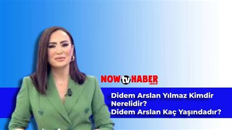 Didem Arslan Yılmaz Kimdir ve Nerelidir Didem Arslan Kaç Yaşındadır
