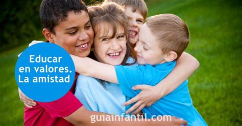 Educar En Valores La Amistad Y Su Vital Importancia Para Los Niños
