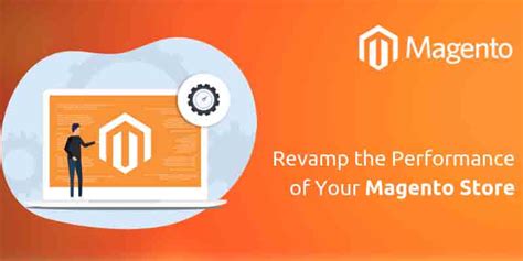 How To Boost The Performance Of Your Magento Store