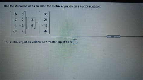 Solved Use The Definition Of Ax To Write The Matrix Equation Chegg Com
